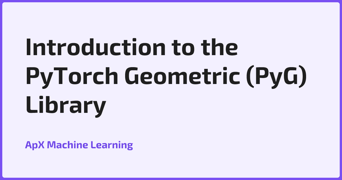 Introduction to the PyTorch Geometric (PyG) Library