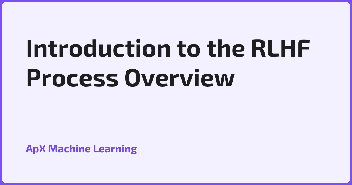 Introduction to the RLHF Process Overview
