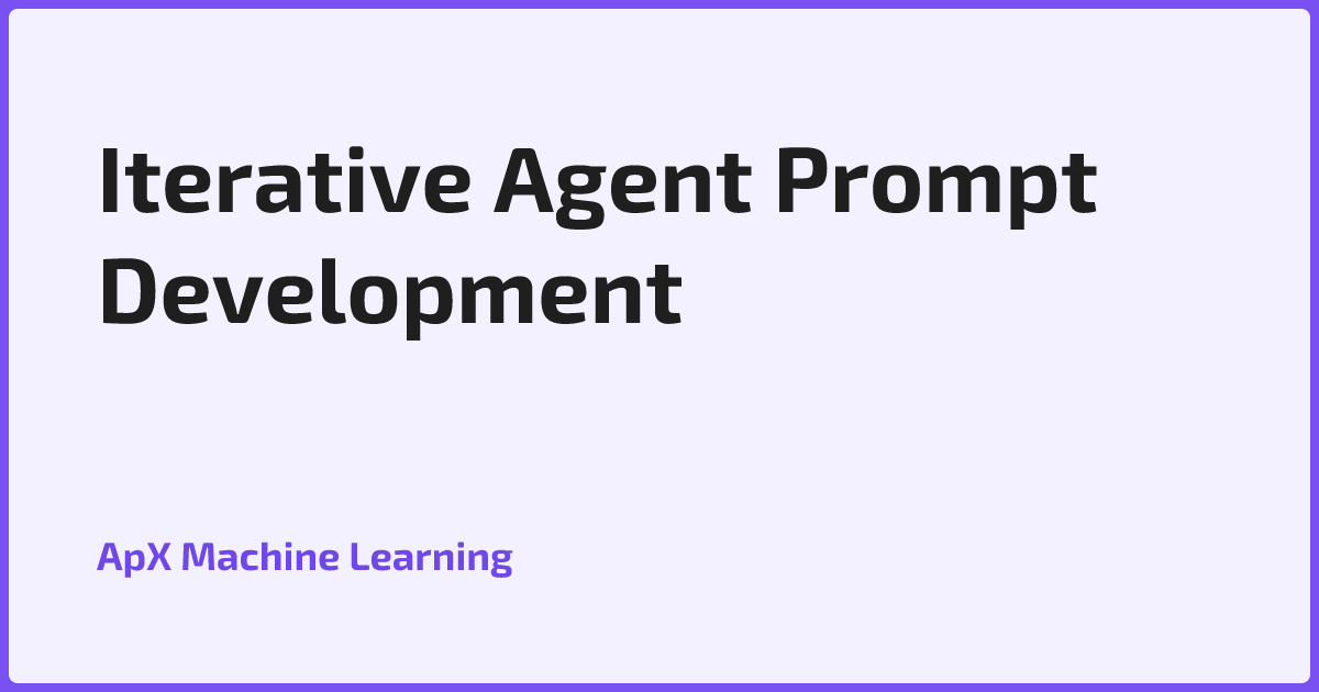 Iterative Agent Prompt Development