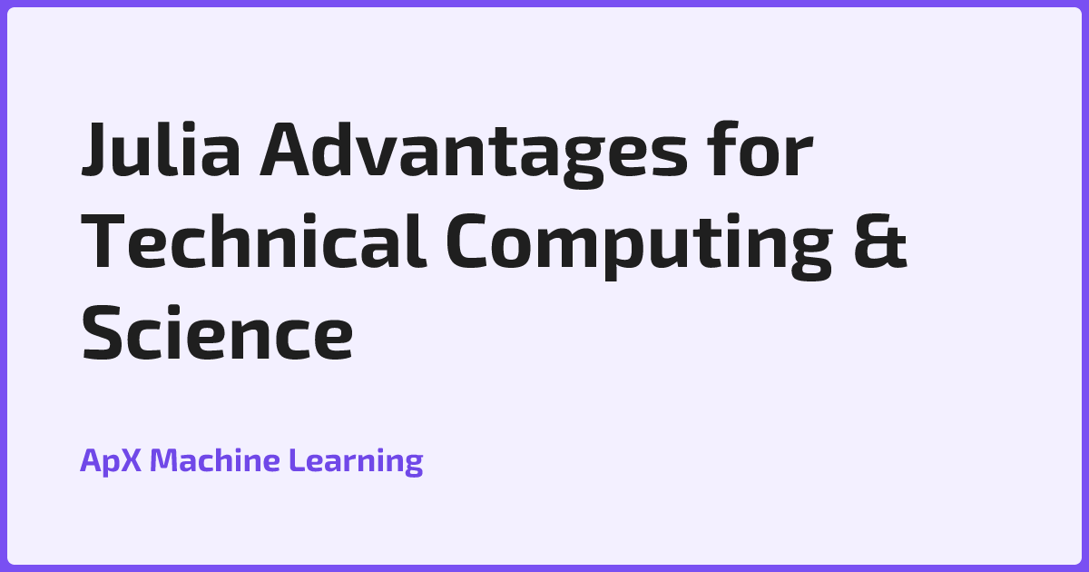 Julia Advantages for Technical Computing & Science