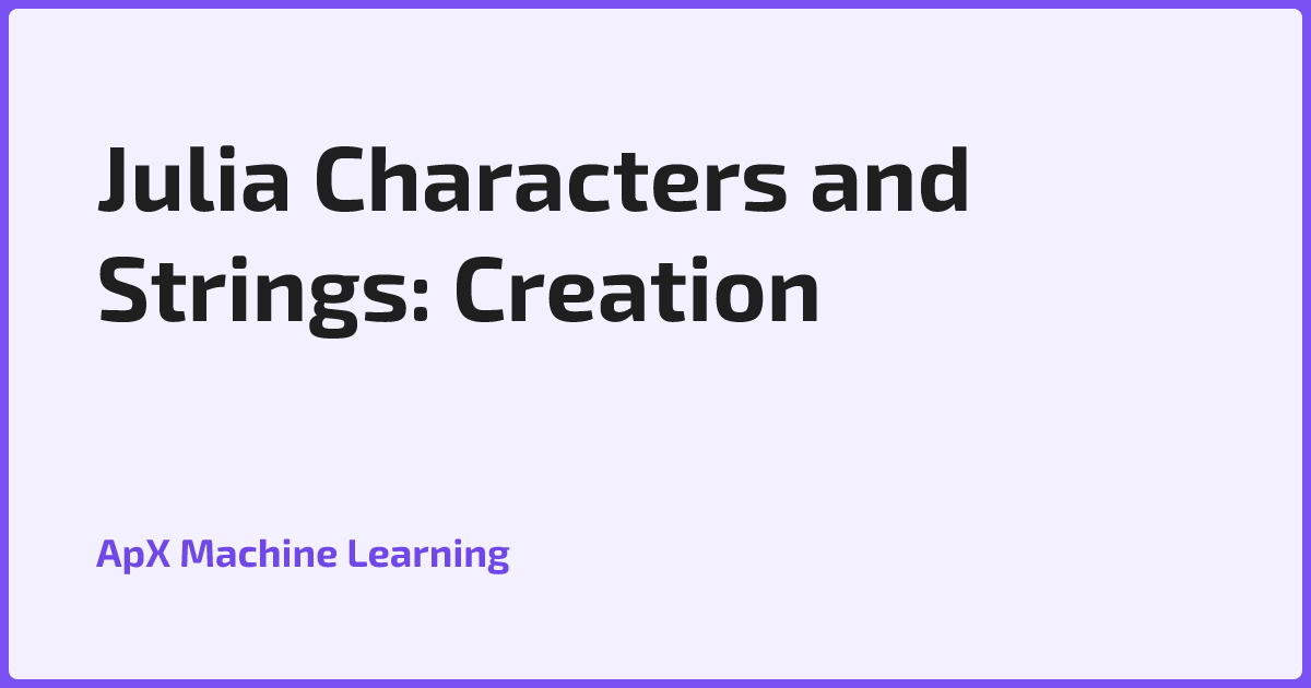 Julia Characters and Strings: Creation & Manipulation
