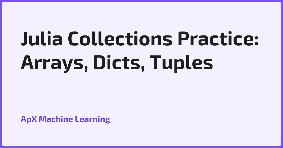 Julia Collections Practice: Arrays, Dicts, Tuples