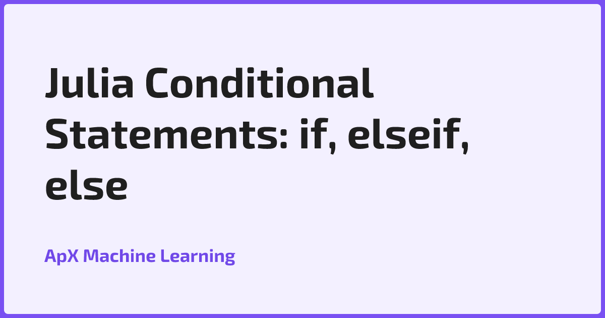 Julia Conditional Statements: if, elseif, else