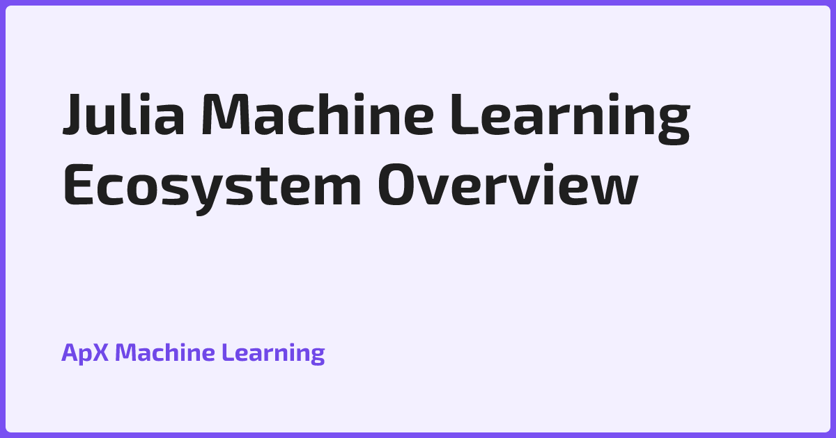 Julia Machine Learning Ecosystem Overview