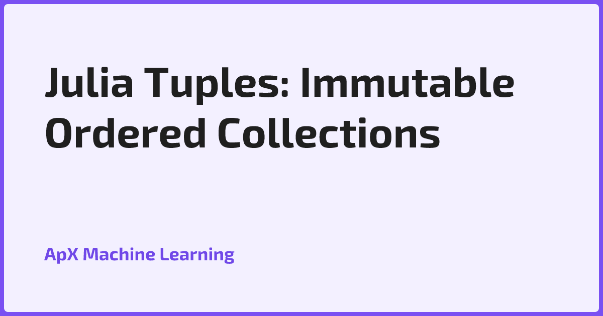 Julia Tuples: Immutable Ordered Collections