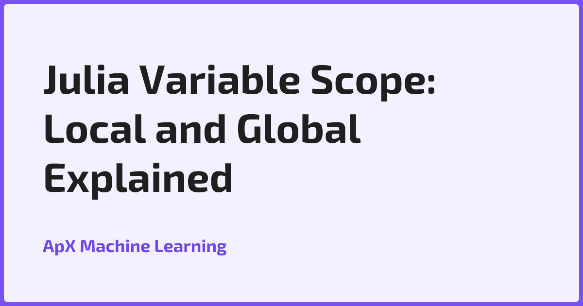 Julia Variable Scope: Local and Global Explained
