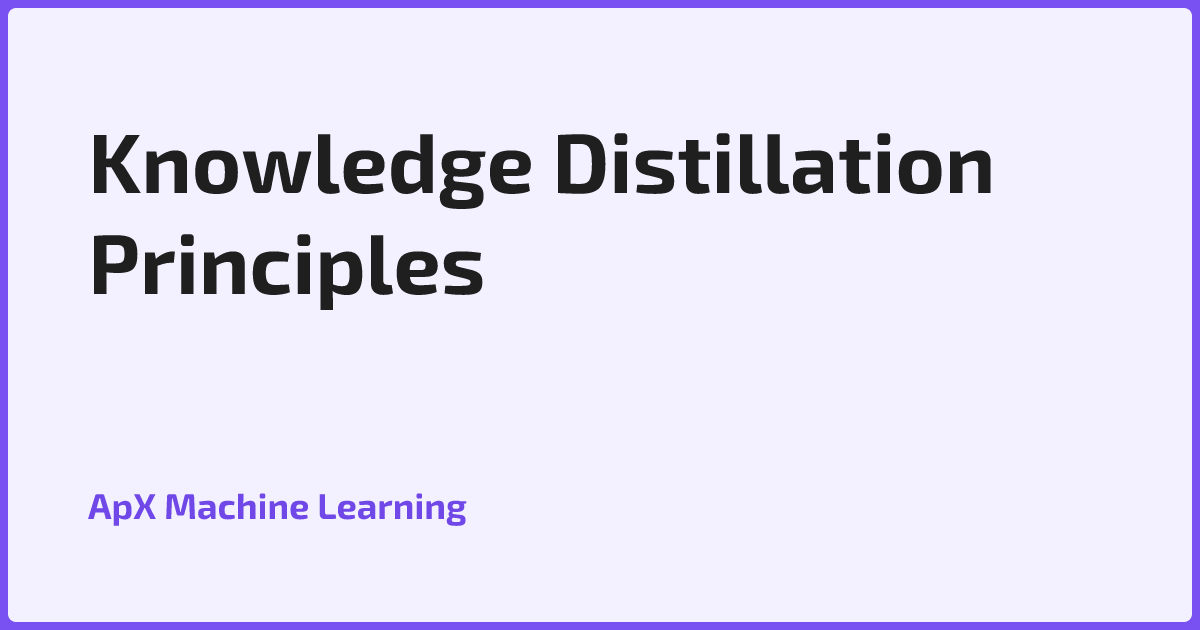 Knowledge Distillation Principles
