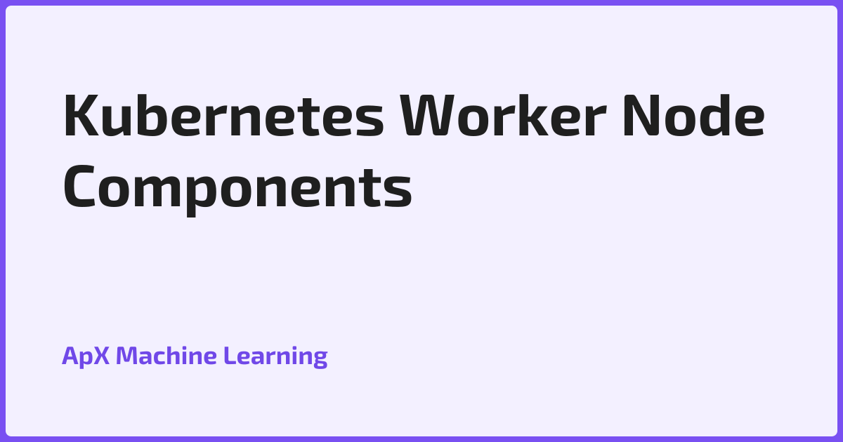 Kubernetes Worker Node Components