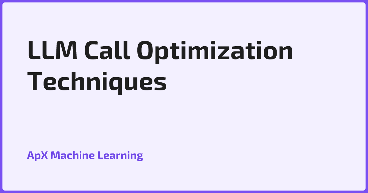 LLM Call Optimization Techniques