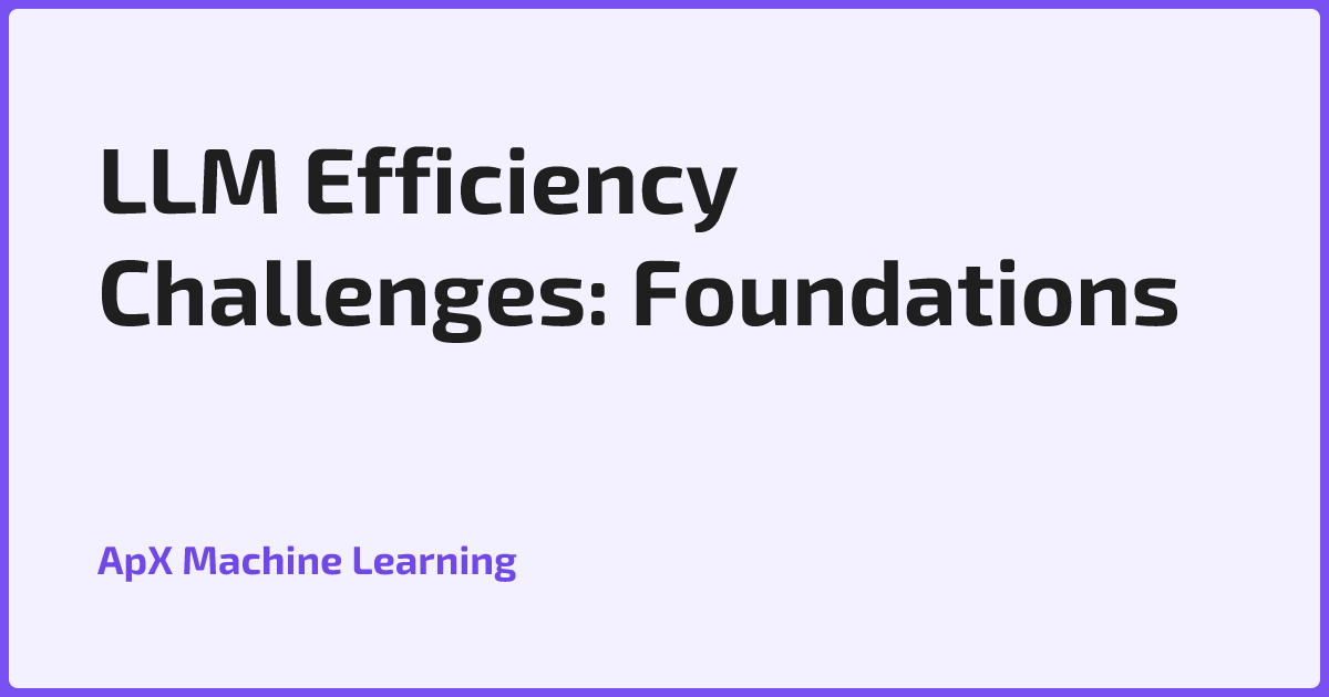 LLM Efficiency Challenges: Foundations