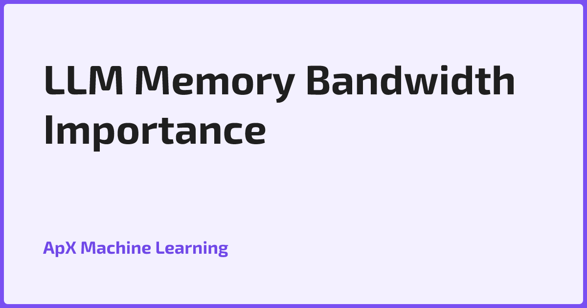 LLM Memory Bandwidth Importance