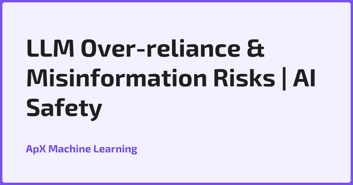 LLM Over-reliance & Misinformation Risks | AI Safety