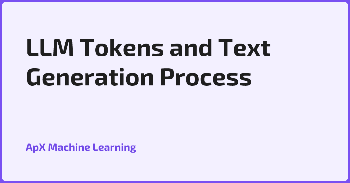 LLM Tokens and Text Generation Process