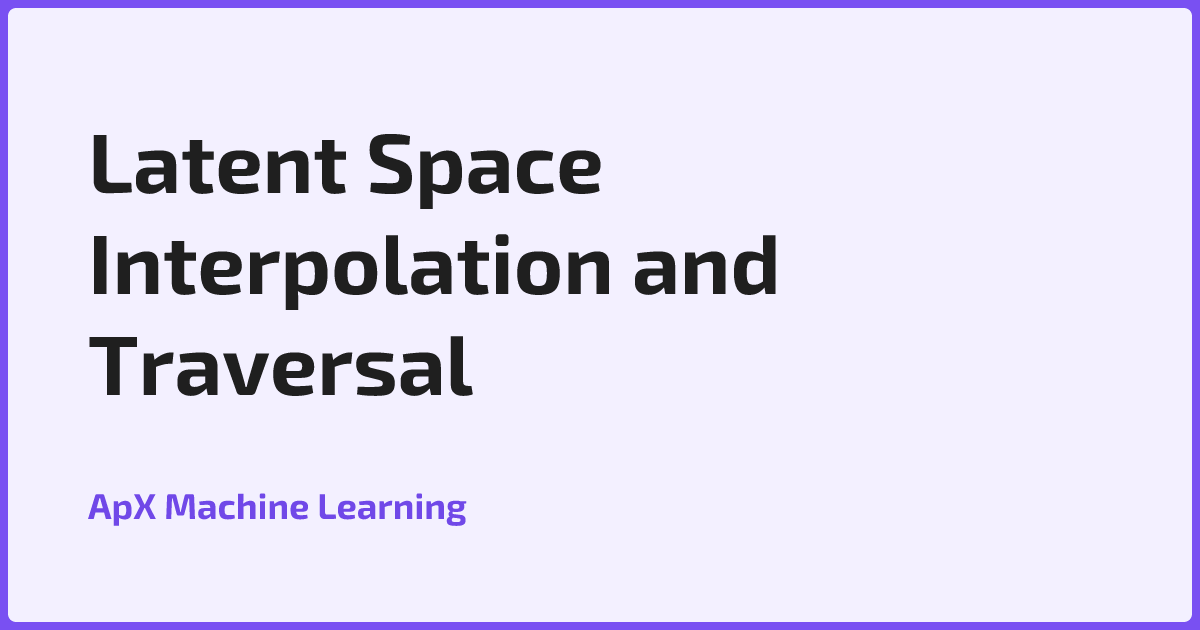 Latent Space Interpolation and Traversal