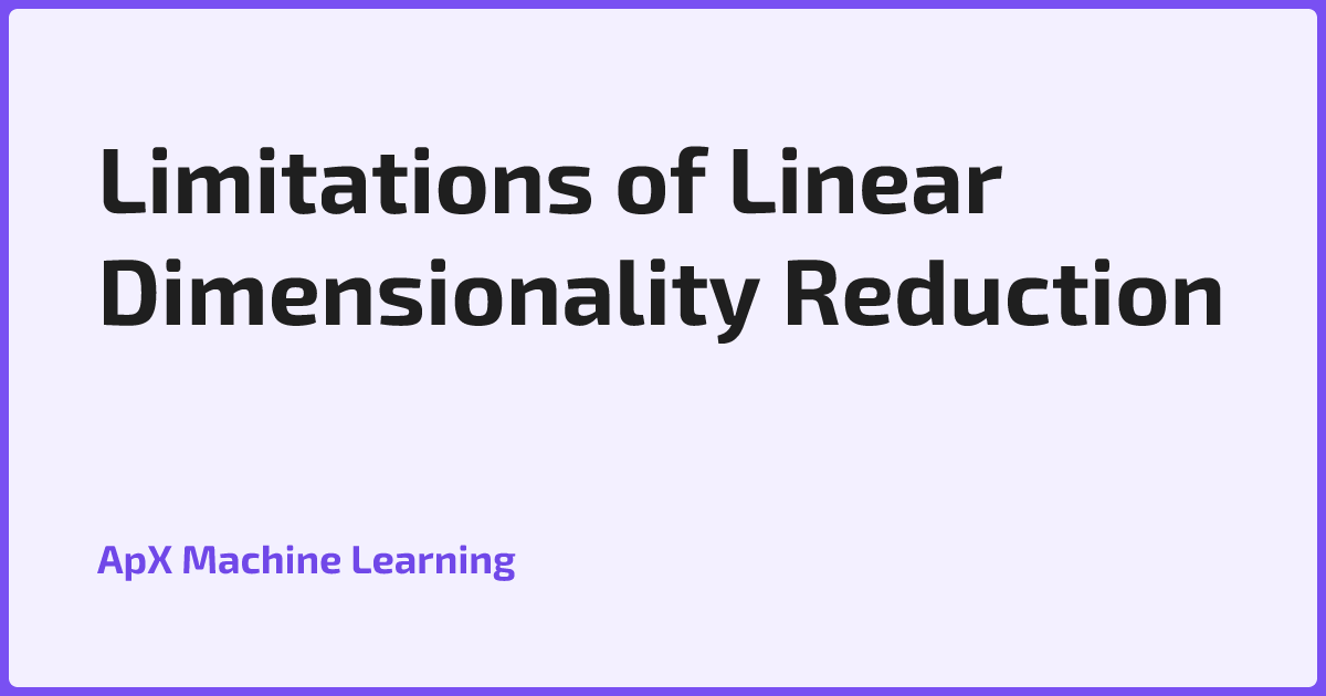 Limitations of Linear Dimensionality Reduction