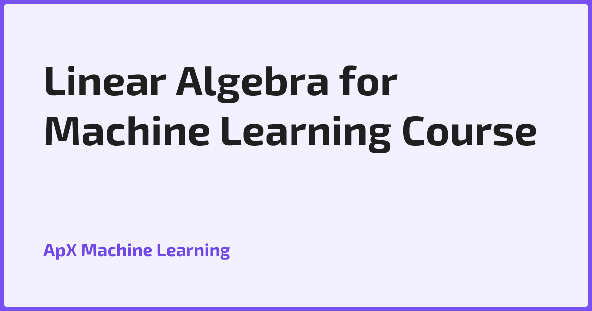Linear Algebra for Machine Learning Course
