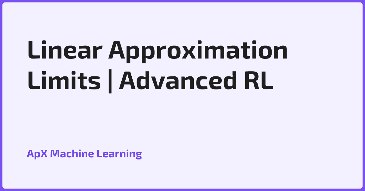 Linear Approximation Limits | Advanced RL