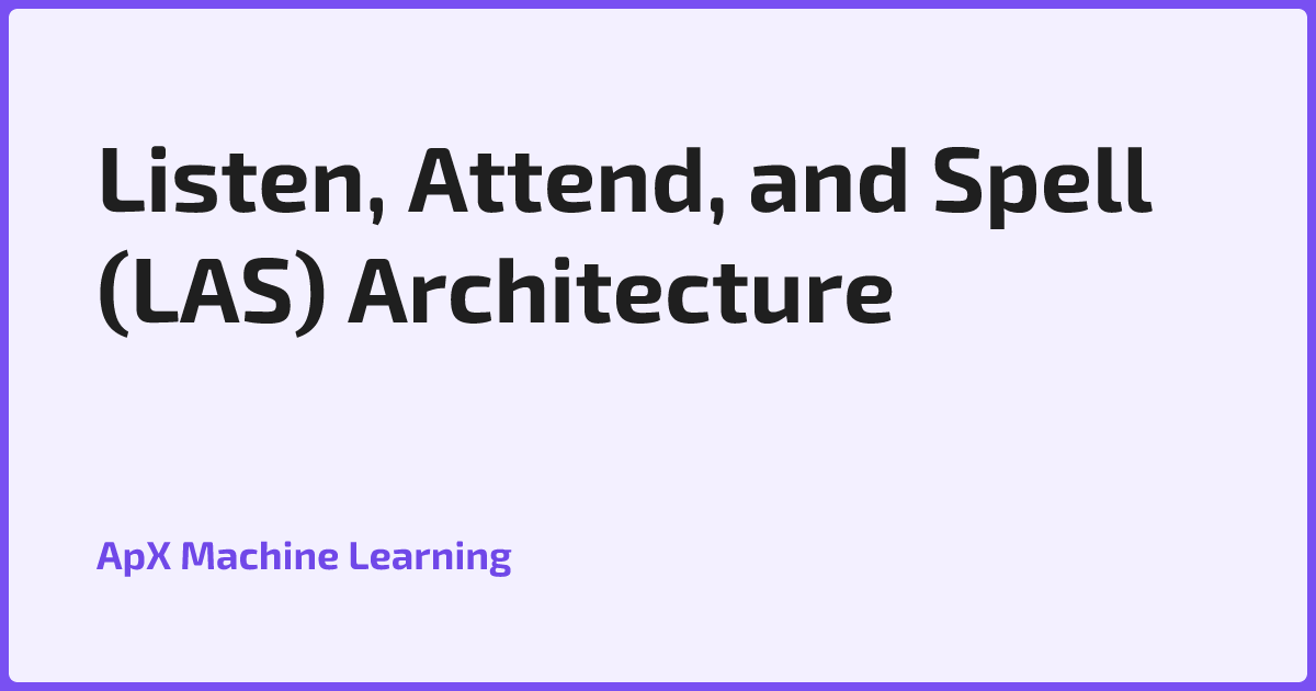 Listen, Attend, and Spell (LAS) Architecture