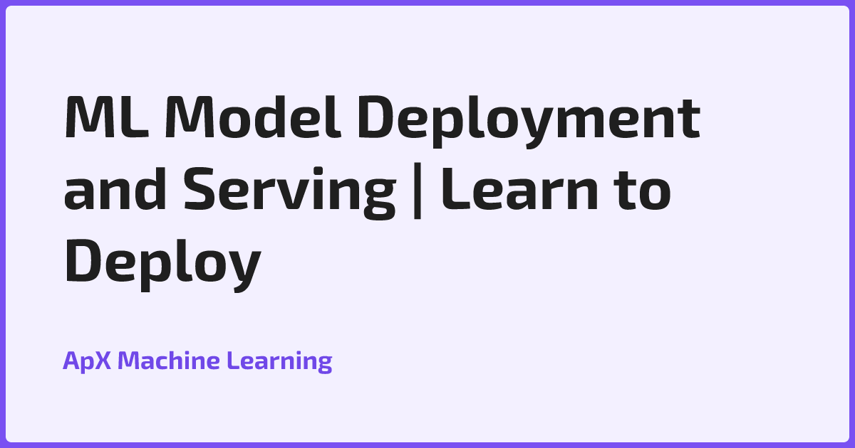 ML Model Deployment and Serving | Learn to Deploy