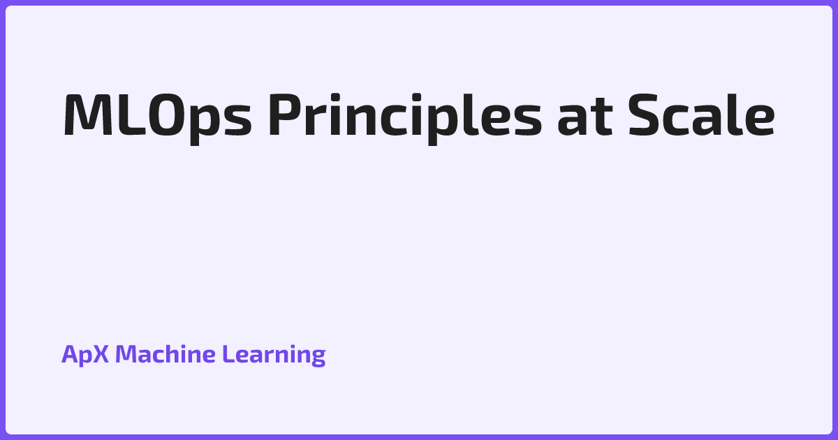 MLOps Principles at Scale