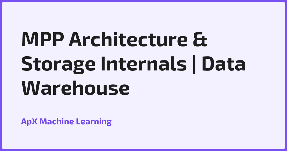 MPP Architecture & Storage Internals | Data Warehouse