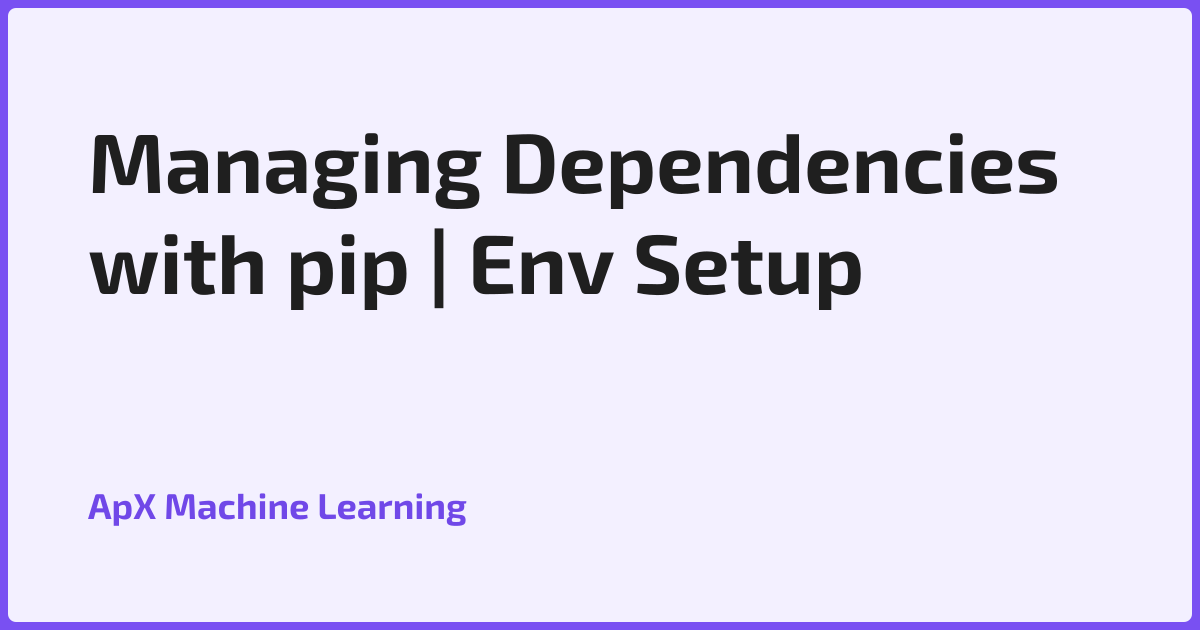Managing Dependencies with pip | Env Setup