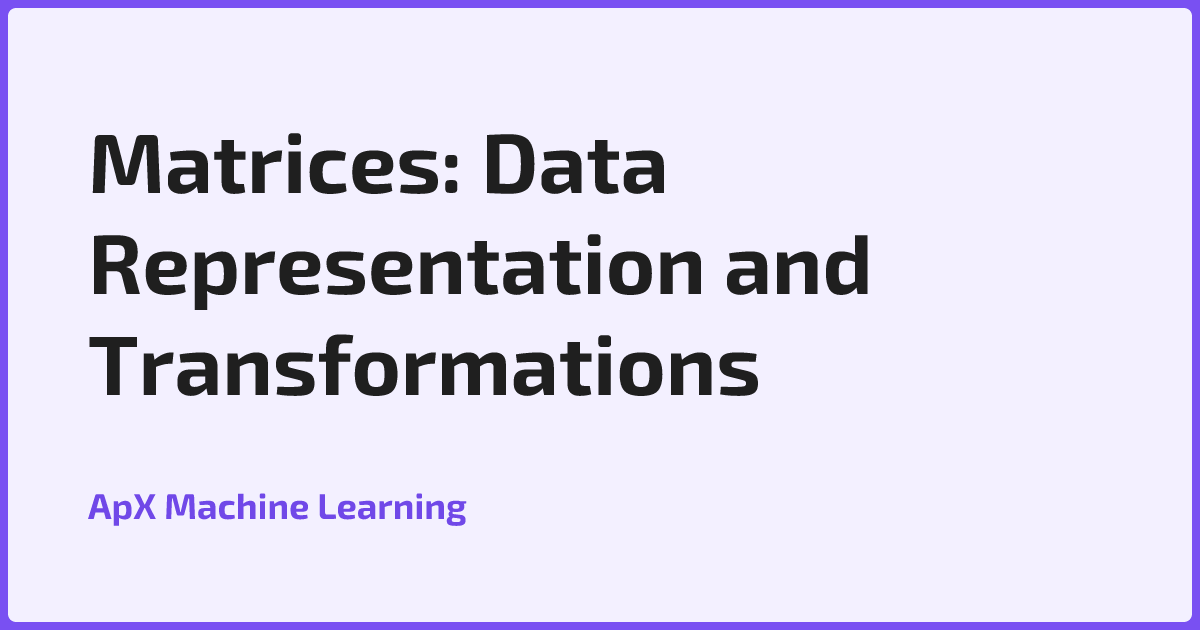 Quiz for Matrices: Data Representation and Transformations | ApX Machine Learning