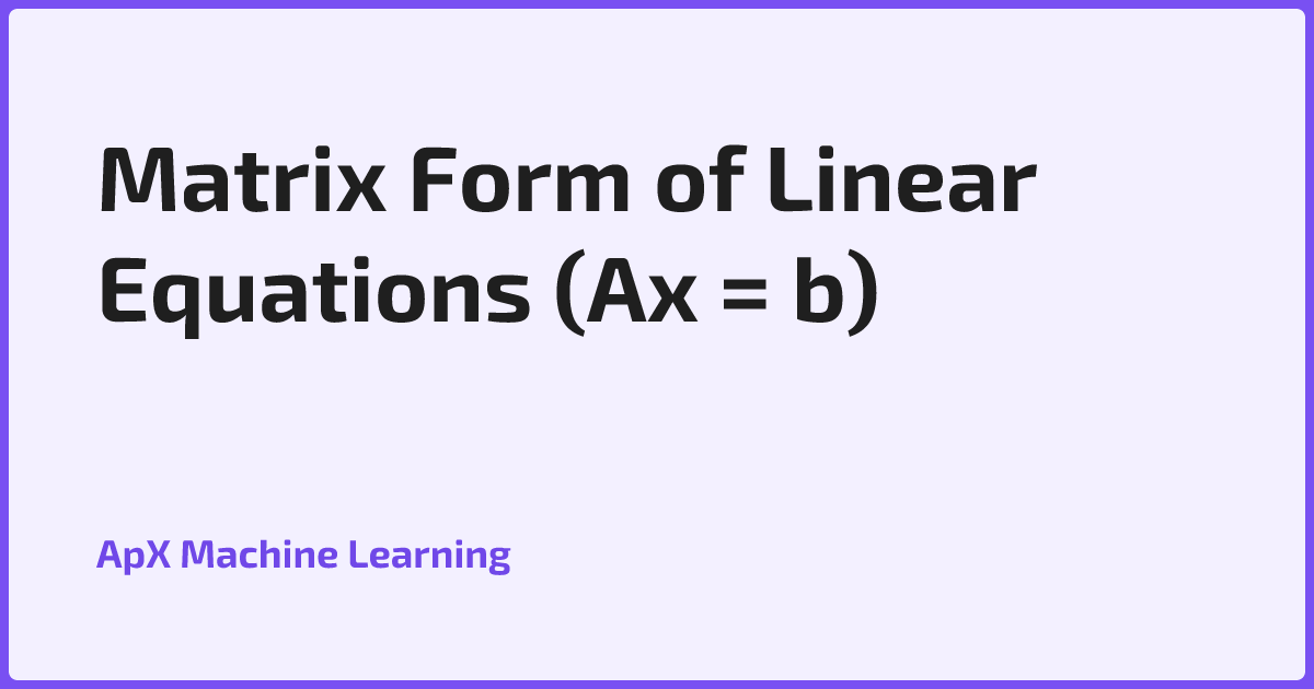 Matrix Form of Linear Equations (Ax = b)