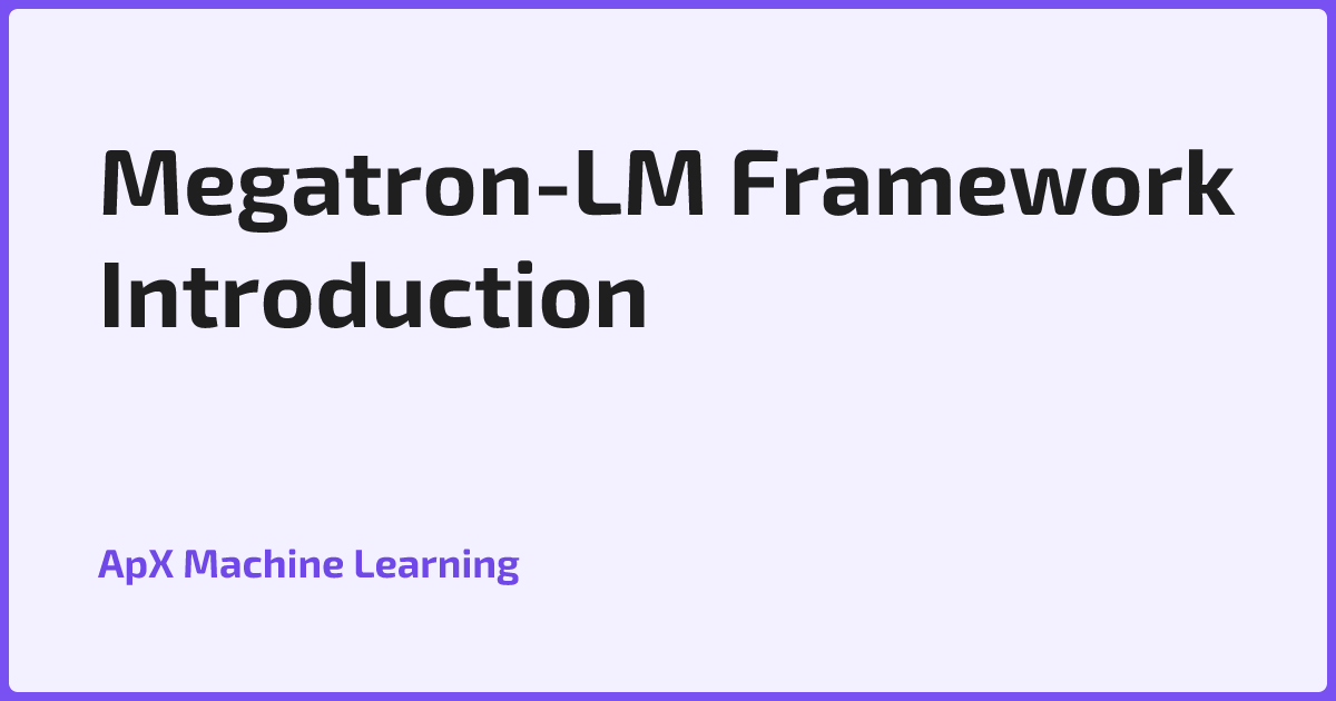 Megatron-LM Framework Introduction