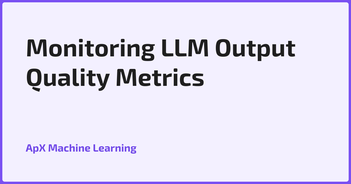 Monitoring LLM Output Quality Metrics
