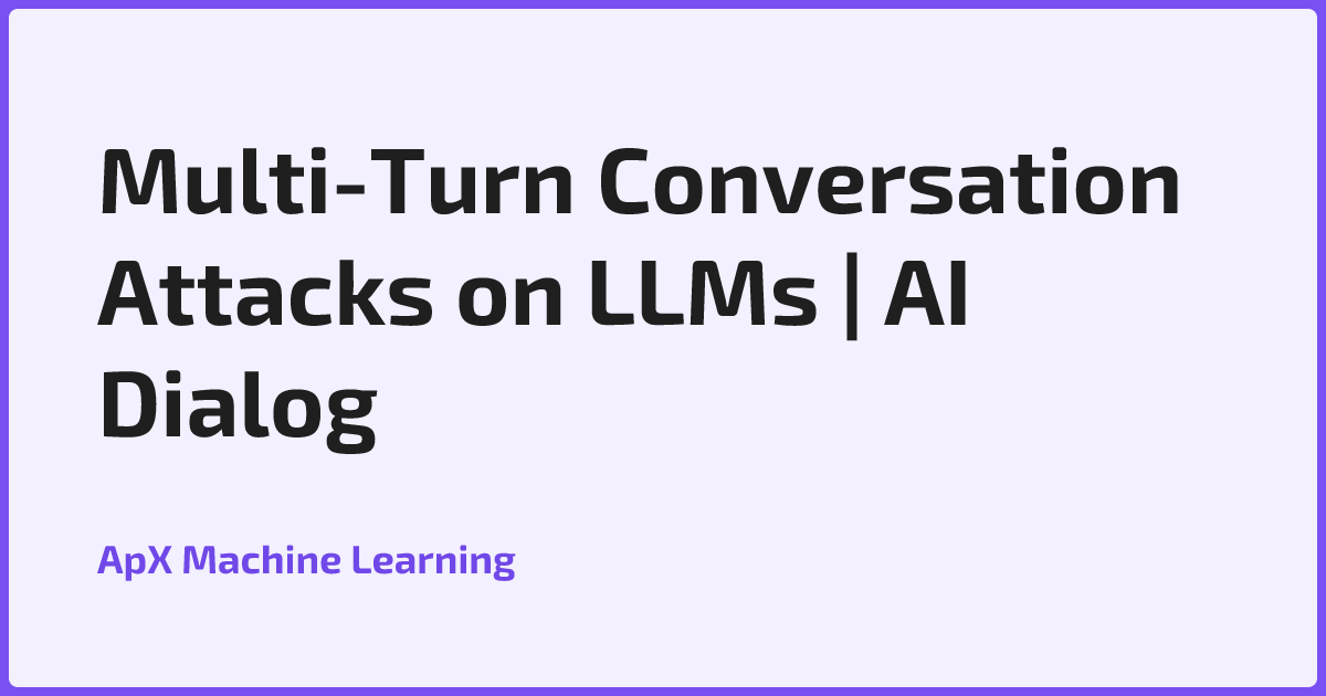 Multi-Turn Conversation Attacks on LLMs | AI Dialog