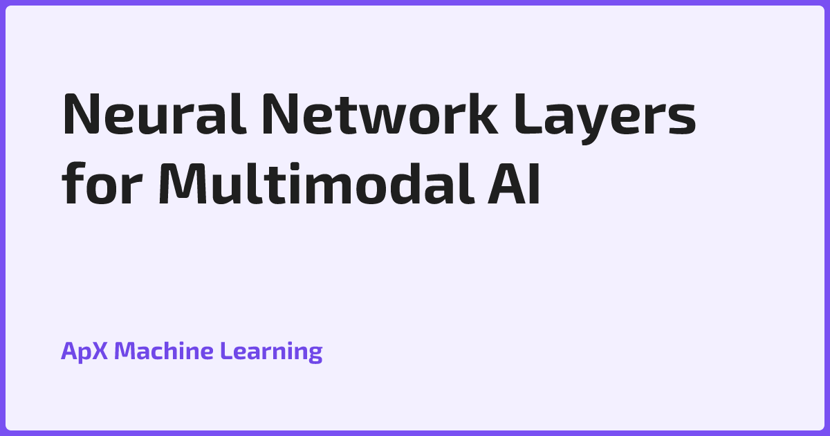 Neural Network Layers for Multimodal AI