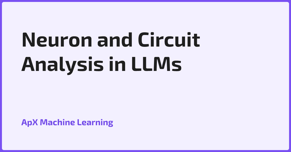 Neuron and Circuit Analysis in LLMs