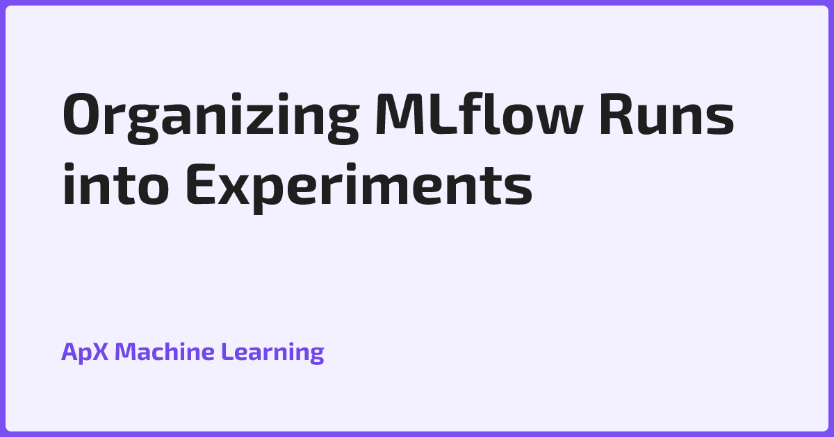 Organizing MLflow Runs into Experiments