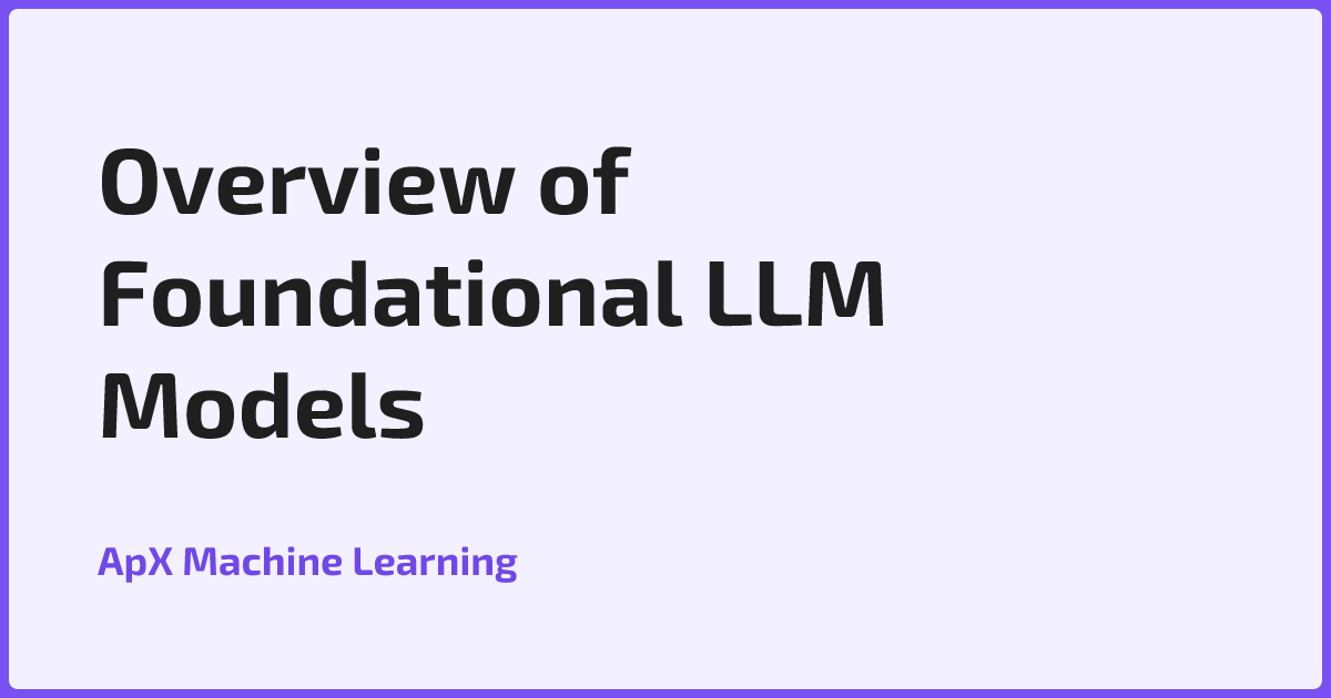 Overview of Foundational LLM Models