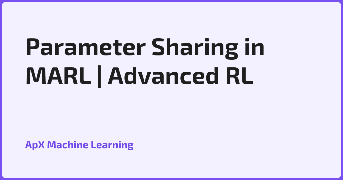 Parameter Sharing in MARL | Advanced RL