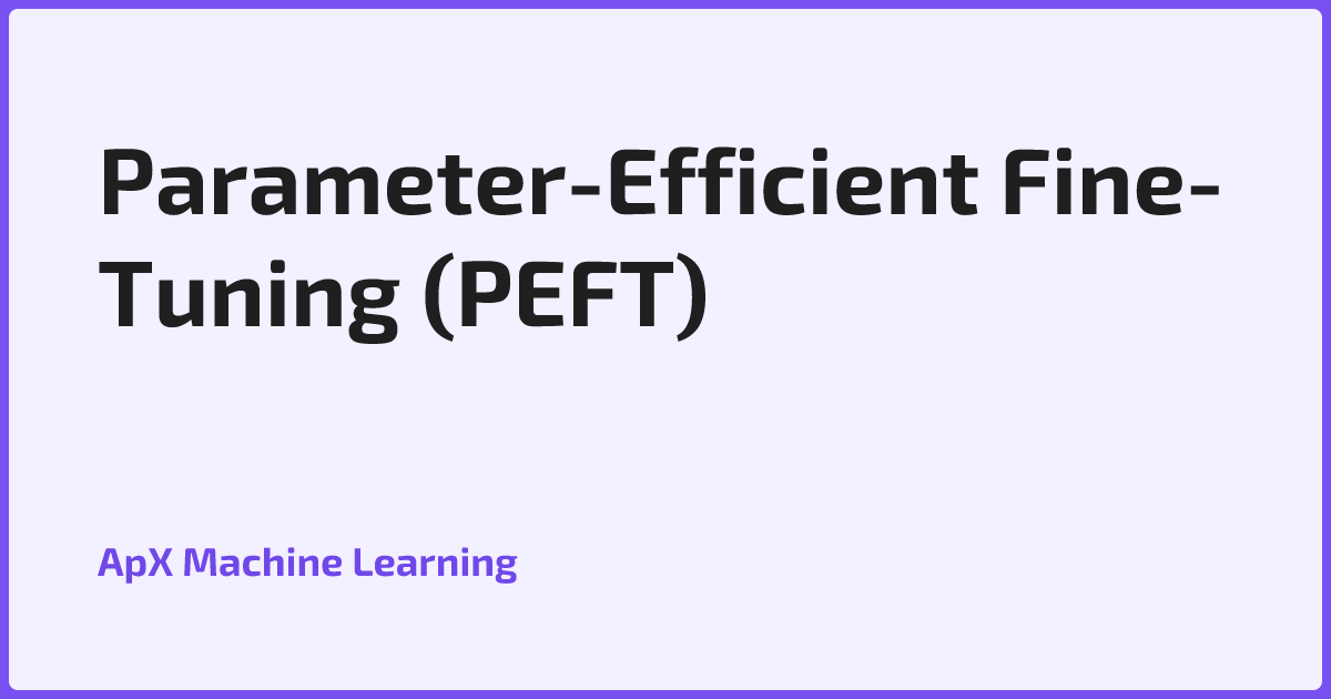 Parameter-Efficient Fine-Tuning (PEFT)
