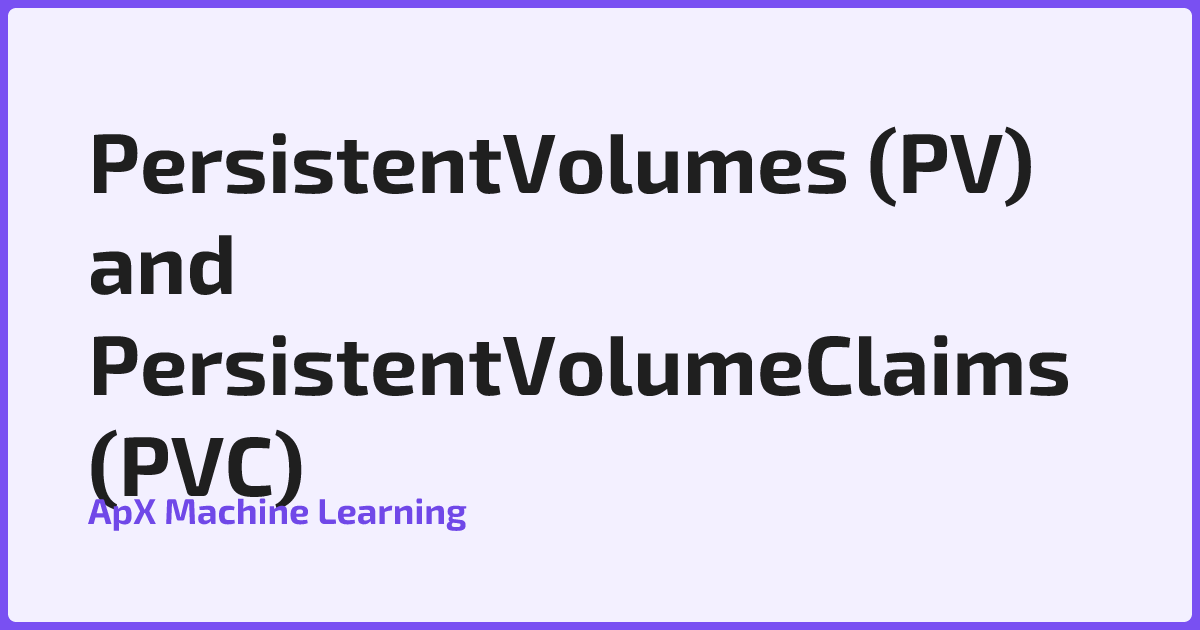PersistentVolumes (PV) and PersistentVolumeClaims (PVC)