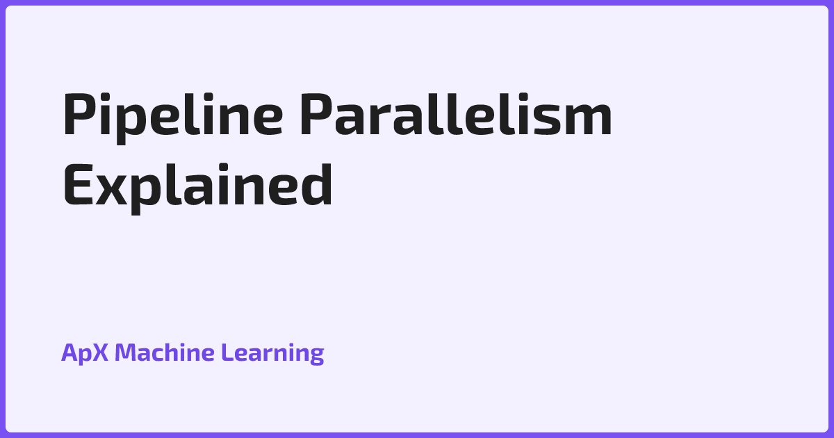 Pipeline Parallelism Explained