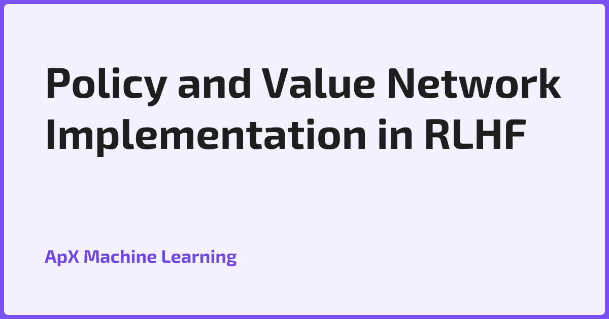 Policy and Value Network Implementation in RLHF