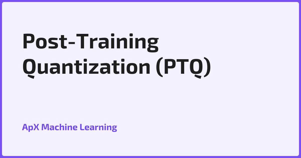 Post-Training Quantization (PTQ)