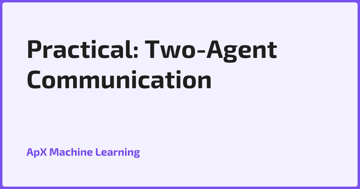 Practical: Two-Agent Communication