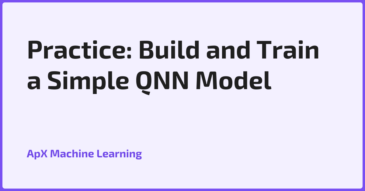 Practice: Build and Train a Simple QNN Model