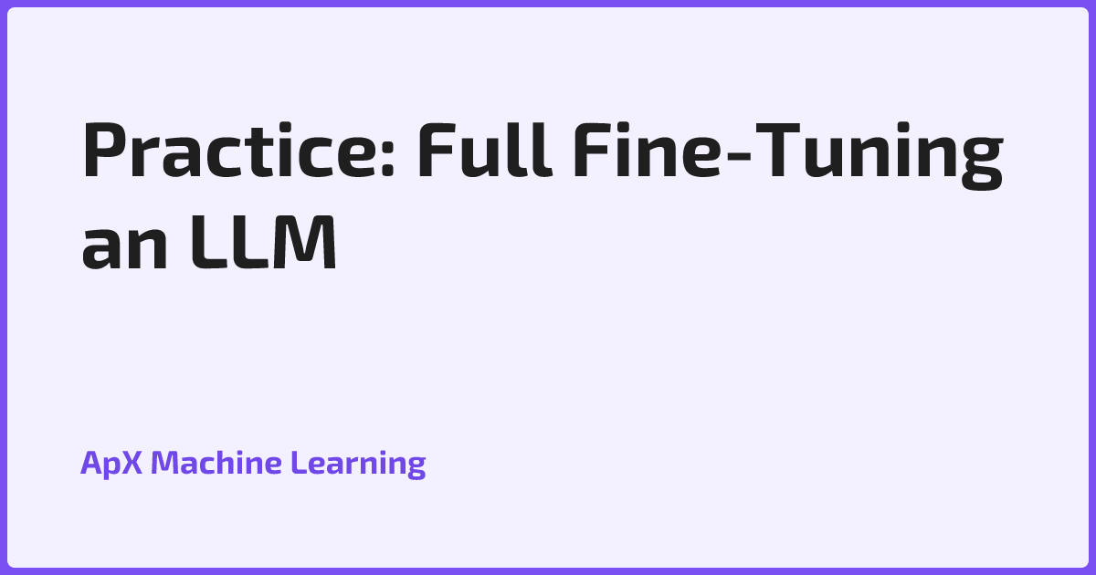 Practice: Full Fine-Tuning an LLM