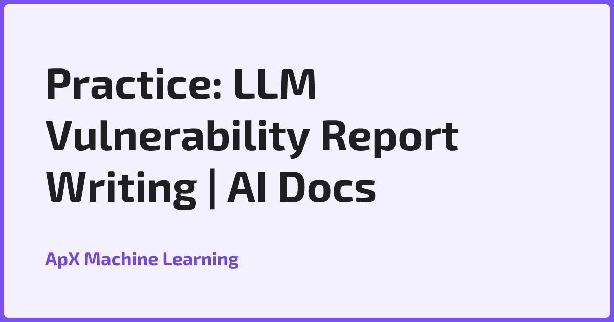 Practice: LLM Vulnerability Report Writing | AI Docs