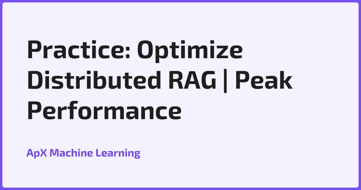 Practice: Optimize Distributed RAG | Peak Performance