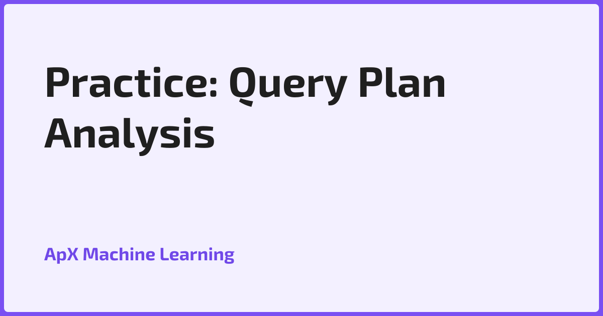 Practice: Query Plan Analysis