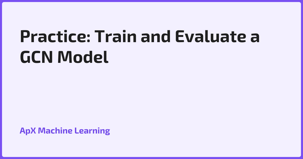 Practice: Train and Evaluate a GCN Model