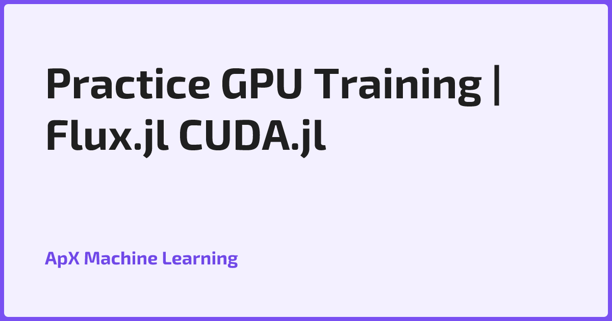 Practice GPU Training | Flux.jl CUDA.jl