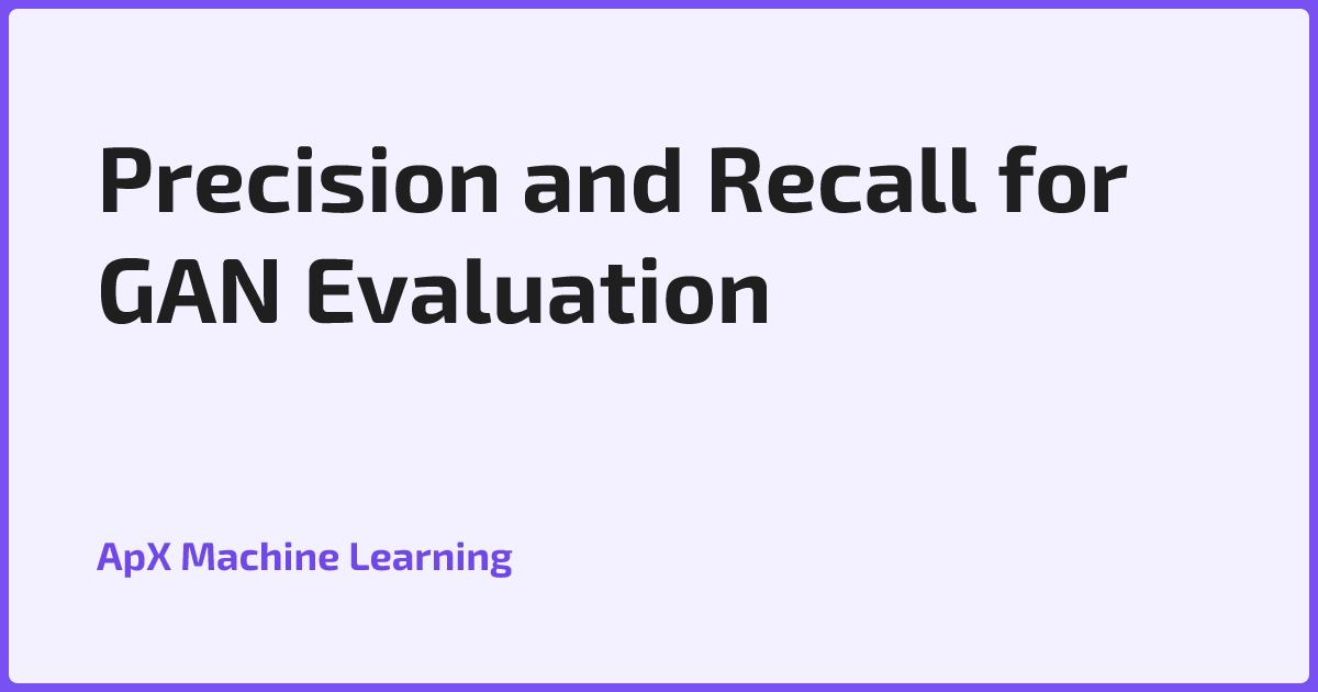 Precision and Recall for GAN Evaluation